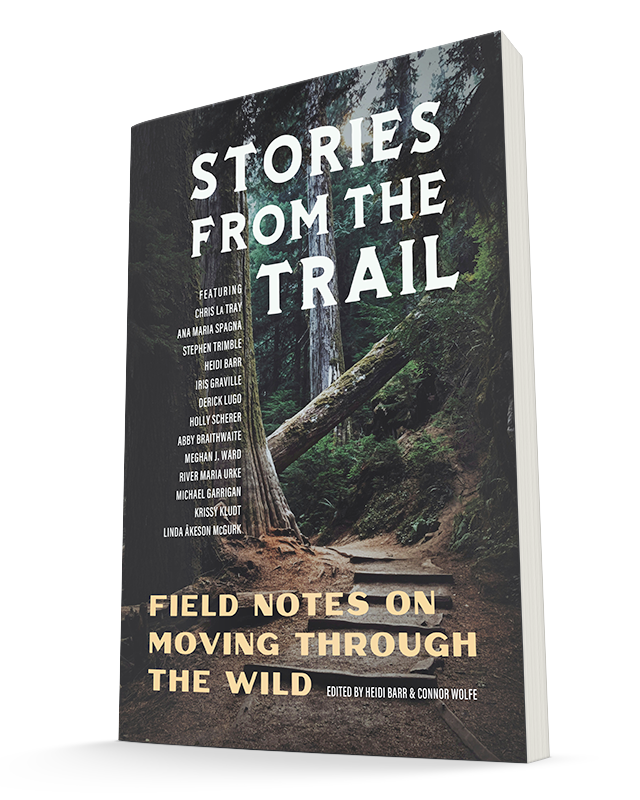 Stories from the Trail: Field Notes on Moving Through the Wild ...